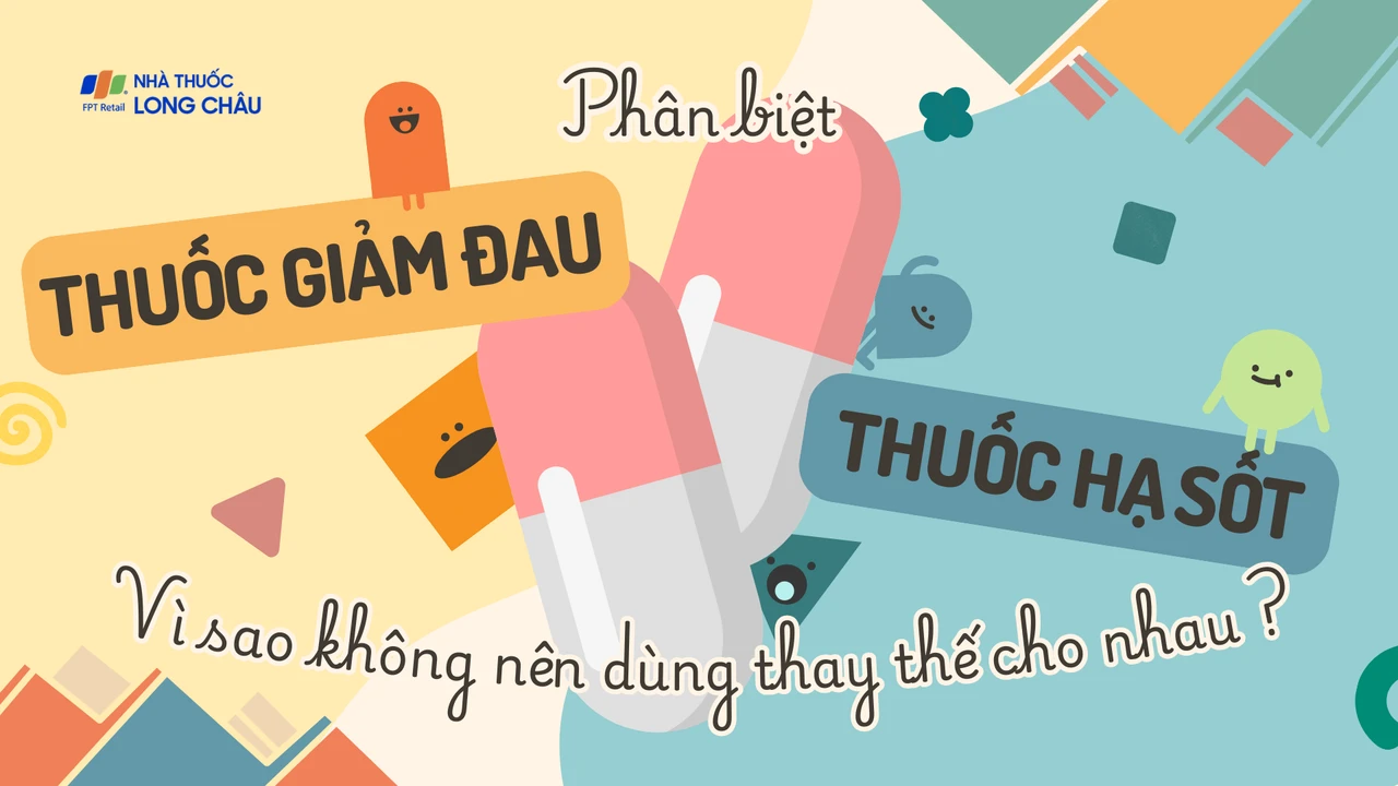 Phân biệt thuốc giảm đau và thuốc hạ sốt - Vì sao không nên dùng thay ...