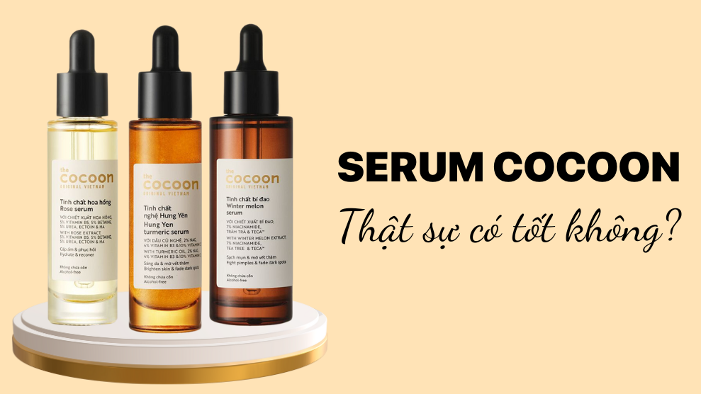 Serum Cocoon có thật sự tốt không? Dùng loại nào tốt nhất?