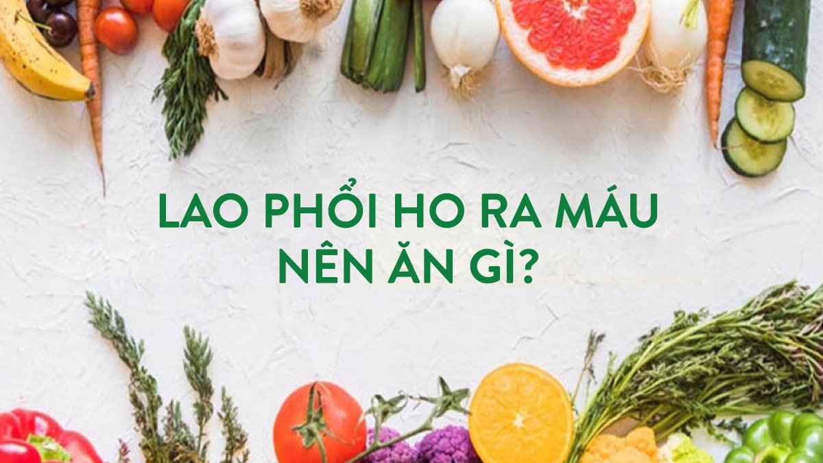 Lao phổi ho ra máu nên ăn gì, kiêng gì để nhanh đỡ bệnh? - Nhà thuốc ...